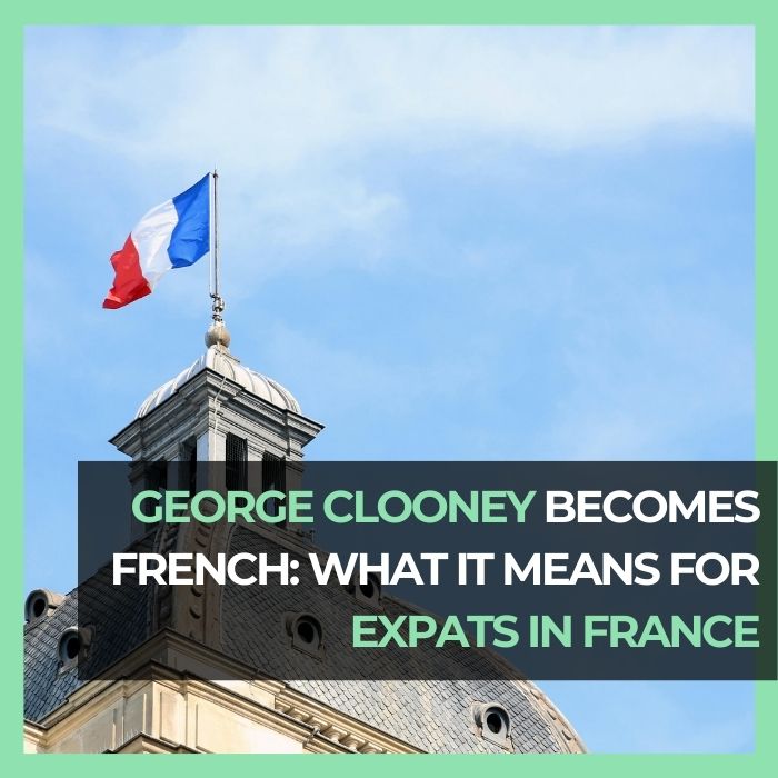 George Clooney Becomes French | What it Means for Expats in France